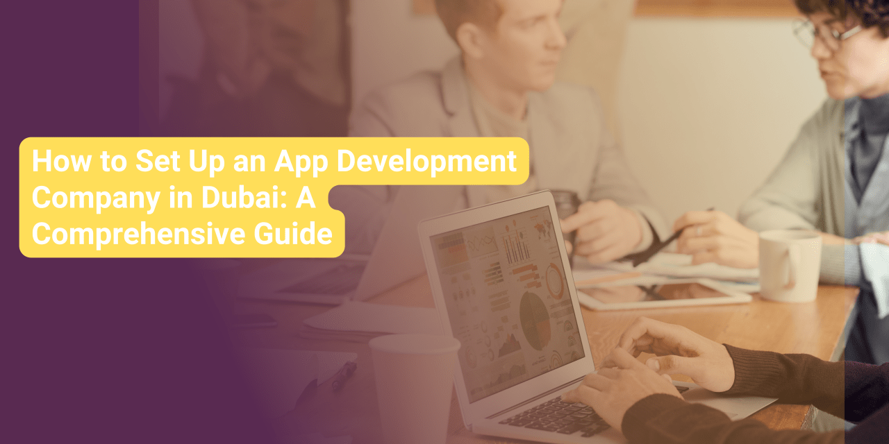How to Set Up an App Development Company in Dubai: A Comprehensive Guide - JSB Incorporation