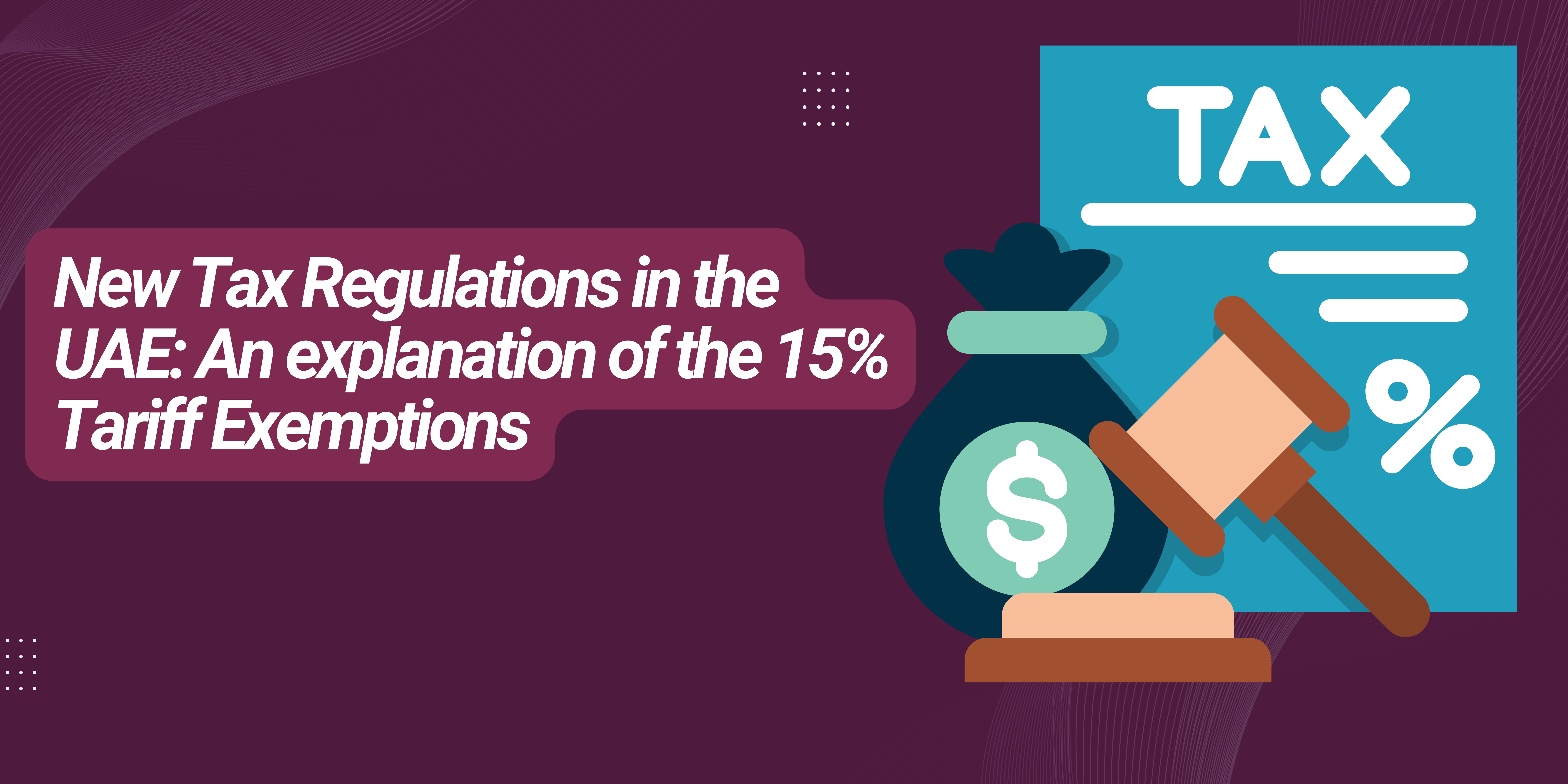 UAE New Tax Rules: 15% Tariff Exemptions Explained