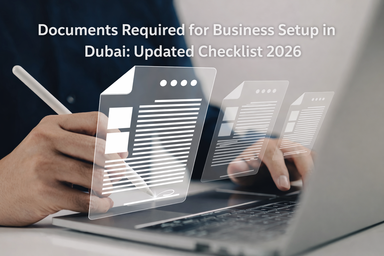 Documents Required for Business Setup in Dubai: Updated Checklist 2026